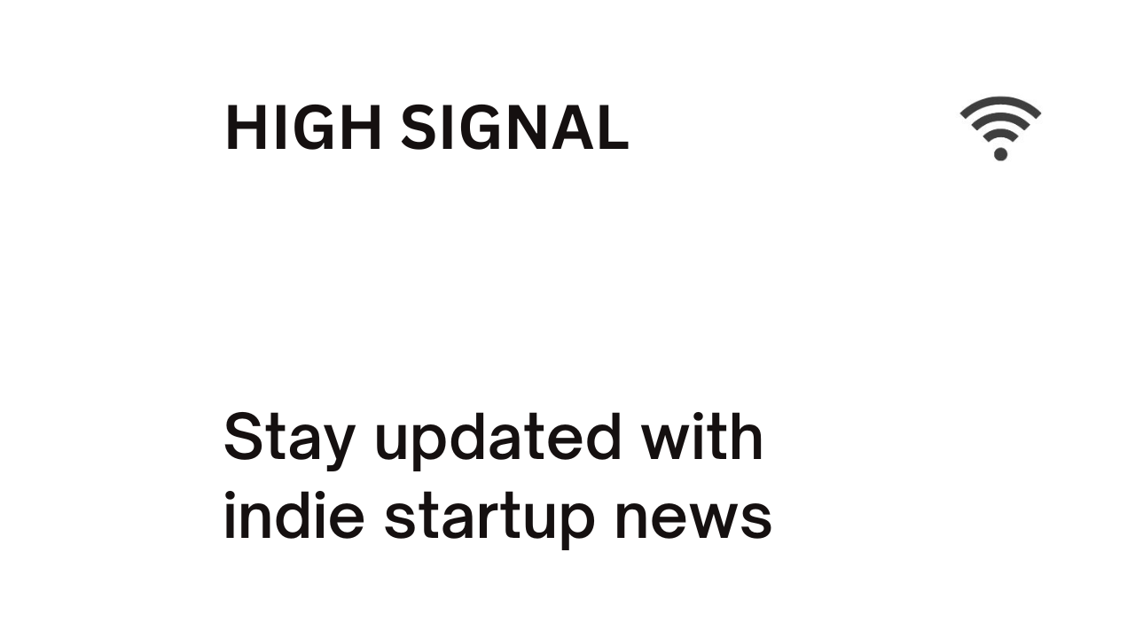 High Signal - startup news and interviews with founders